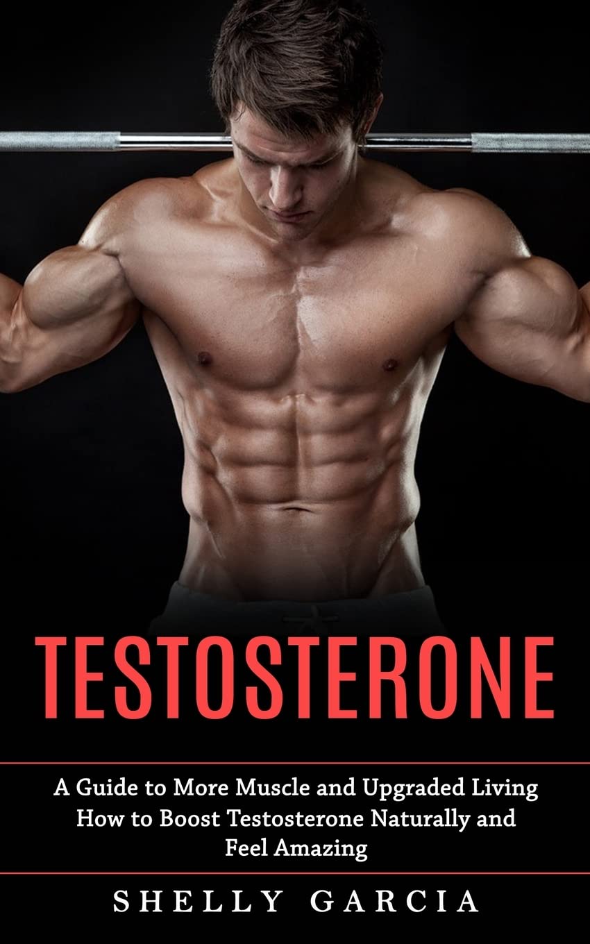 Pre Order: Testosterone: A Guide to More Muscle and Upgraded Living (H ...